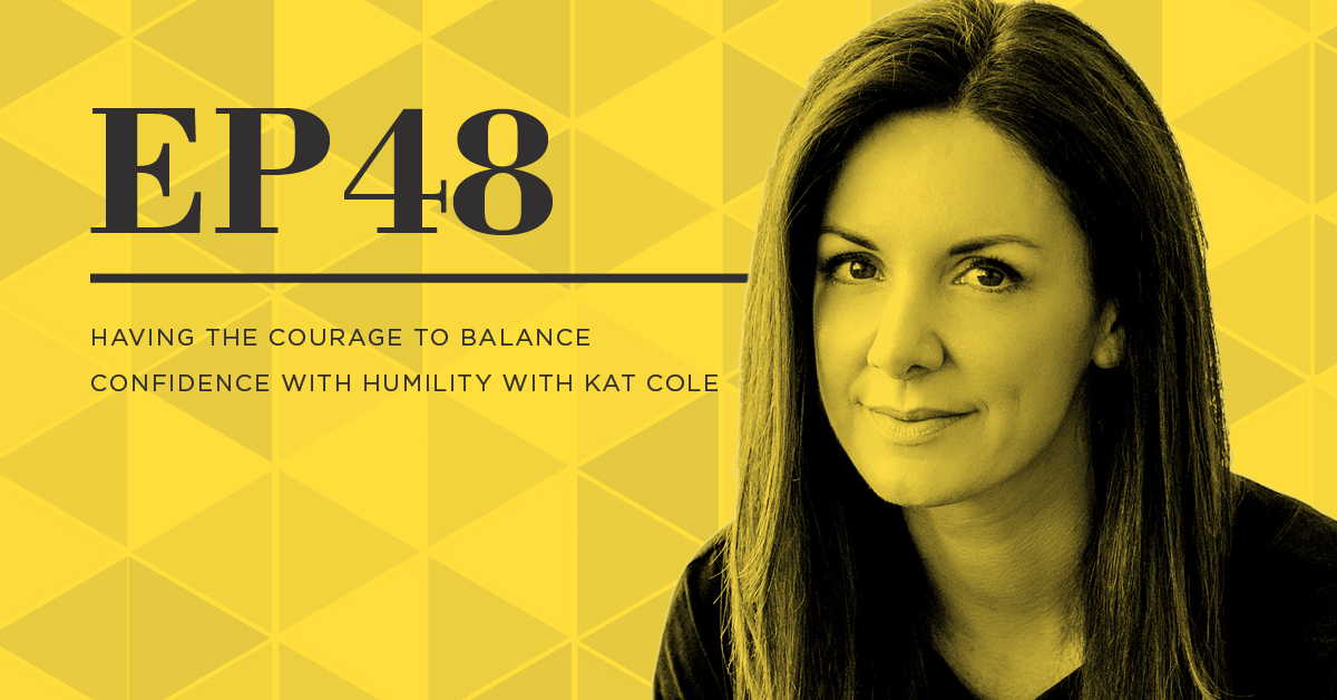 Having the Courage to Balance Confidence with Humility with Kat Cole