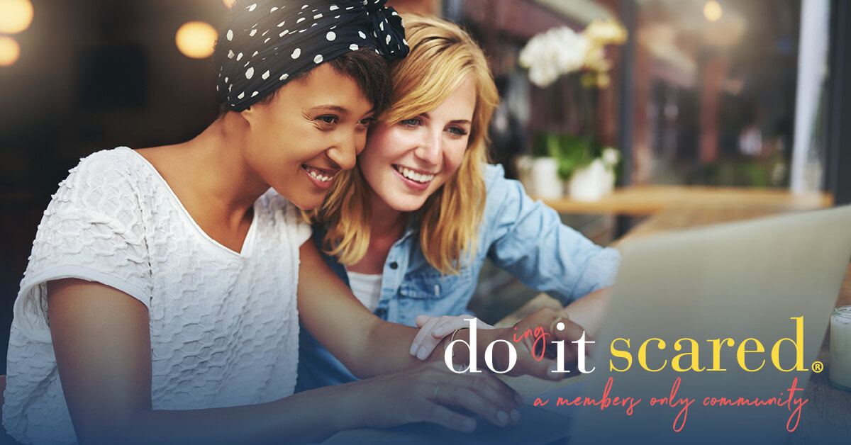 Do It Scared® | The Doing It Scared Member's Only Community