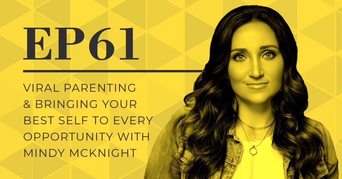 Viral Parenting & Bringing Your Best Self to Every Opportunity with ...