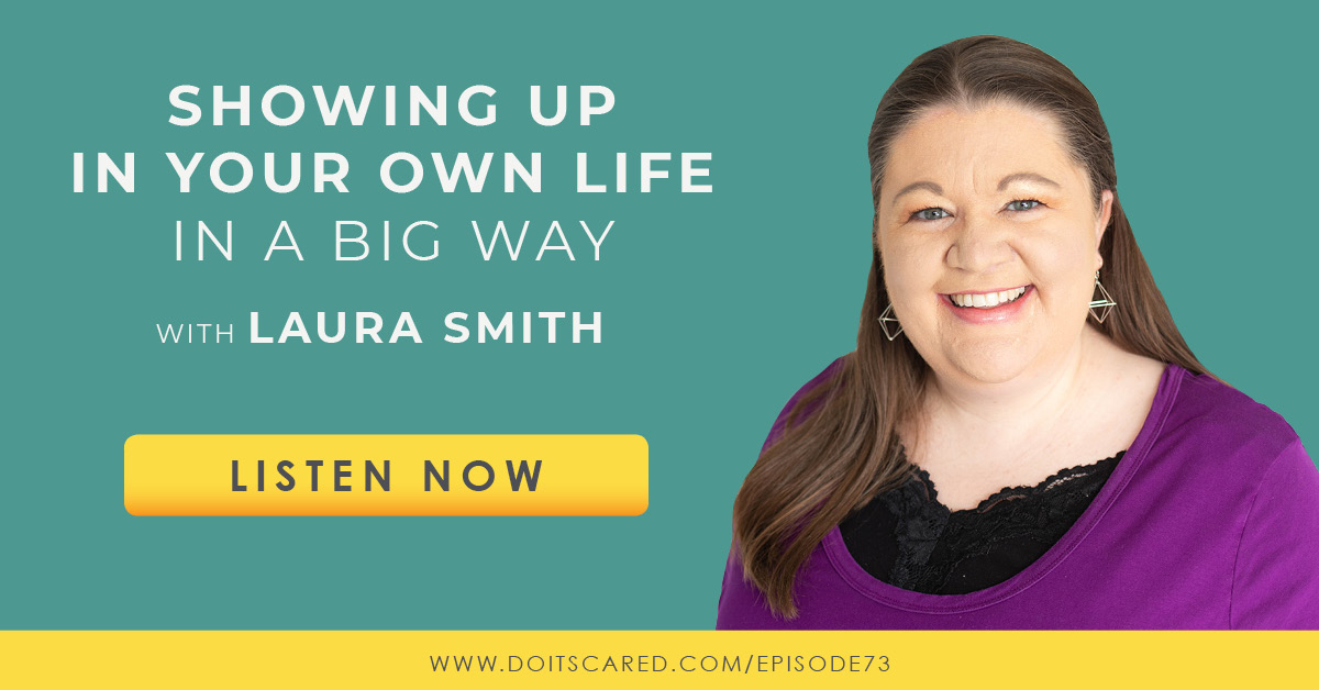 EP 73: Showing up in Your Own Life in a Big Way with Laura Smith