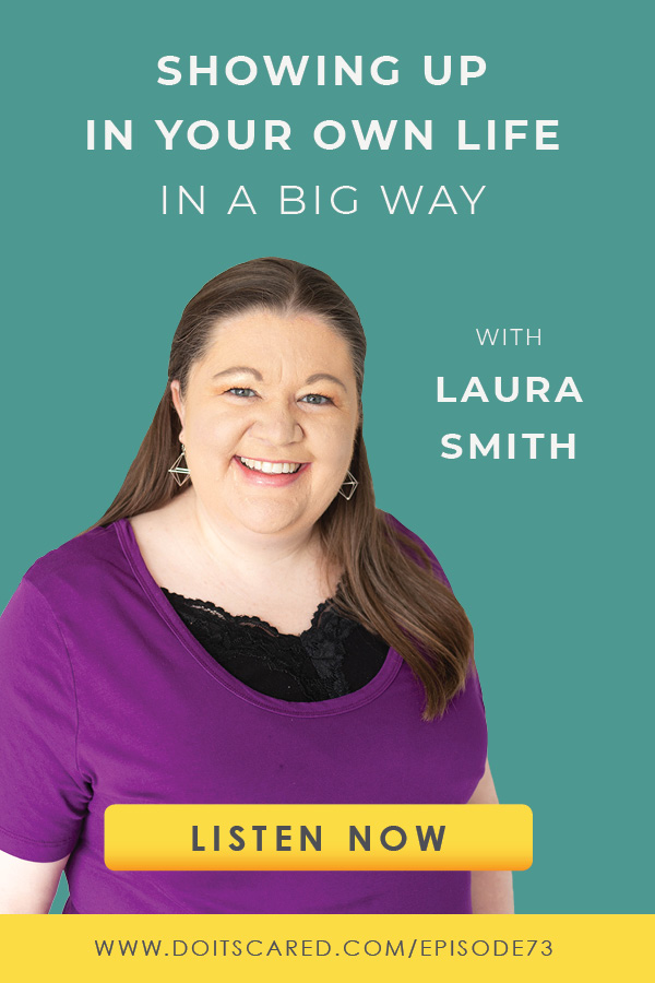 EP 73: Showing up in Your Own Life in a Big Way with Laura Smith
