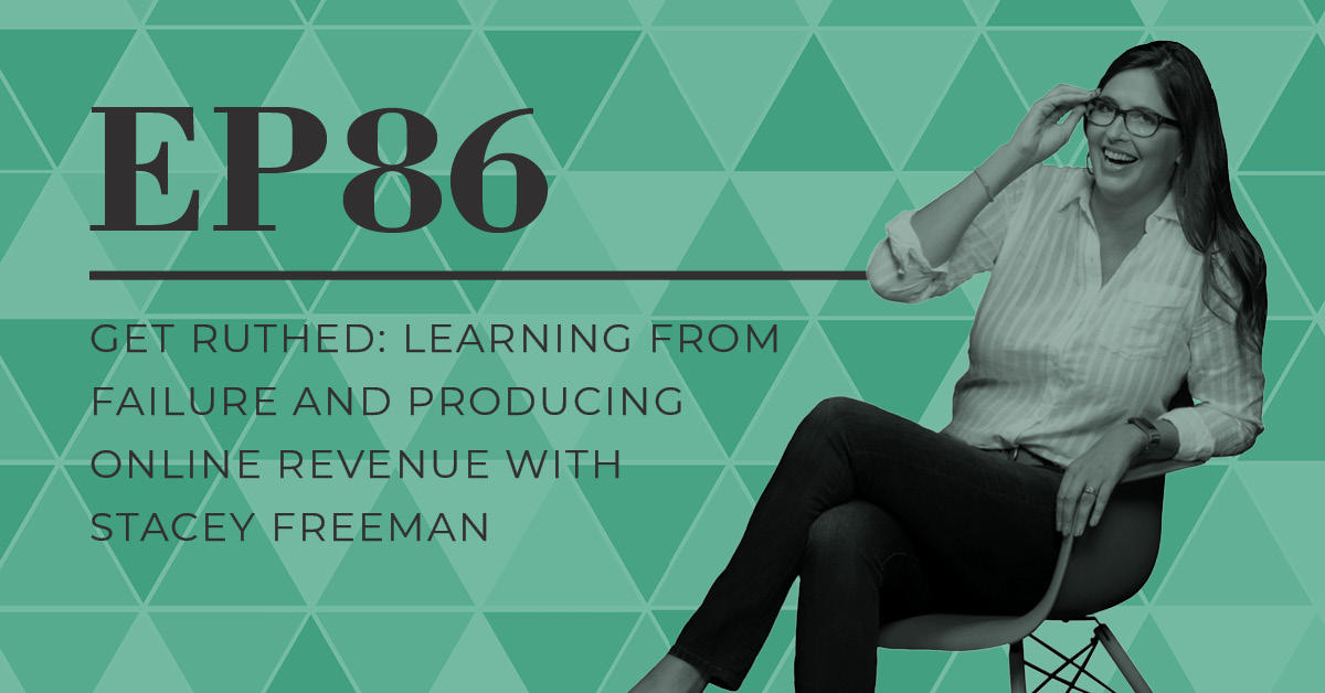 Learning From Failure & Producing Online Revenue with Stacey Freeman