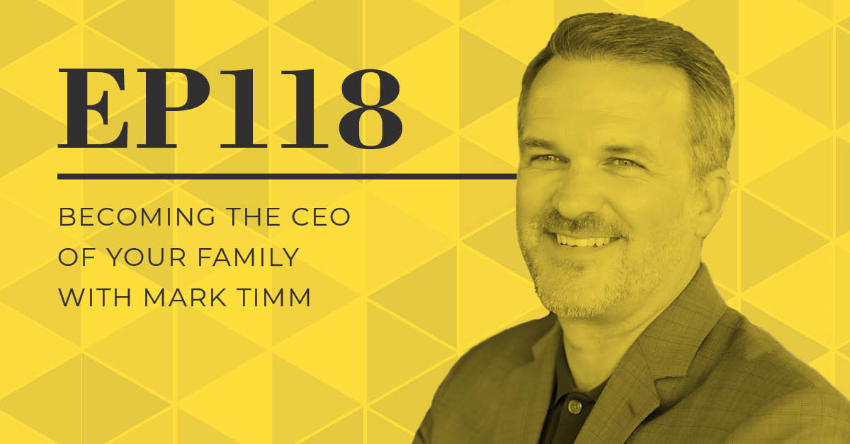 Becoming the CEO of Your Family with Mark Timm